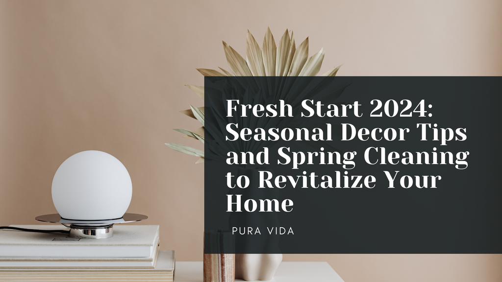 Fresh Start 2024: Seasonal Decor Tips and Spring Cleaning to Revitaliz ...
